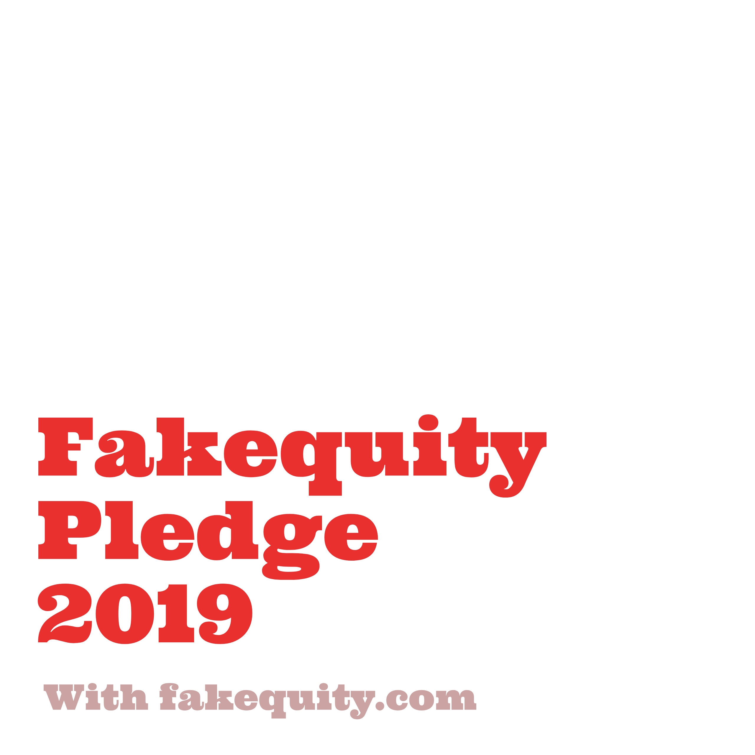 Take the 2019 Fakequity Pledge – FAKEQUITY